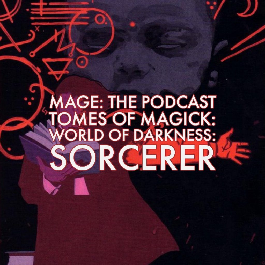 Tomes of Magick: World of Darkness: Sorcerer – Mage: The Podcast