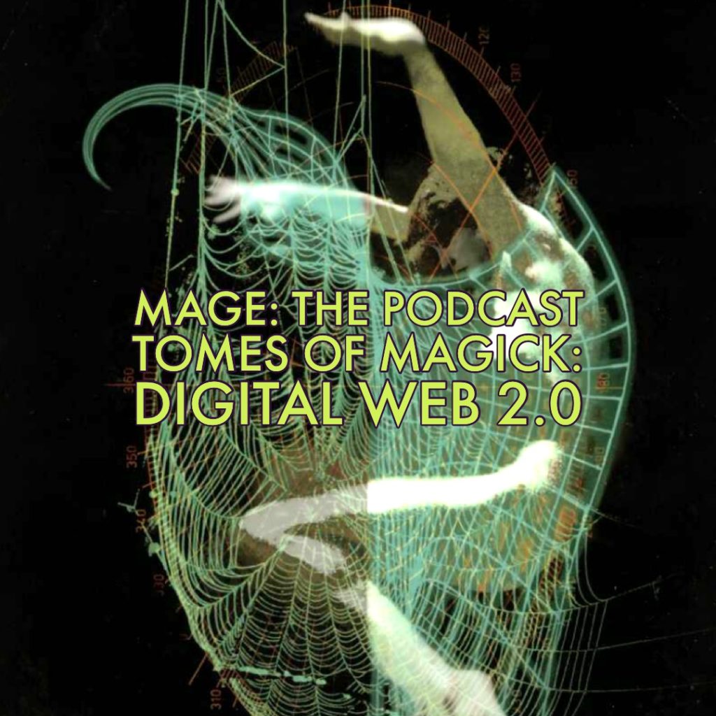 Tomes of Magick: Digital Web 2.0 – Mage: The Podcast